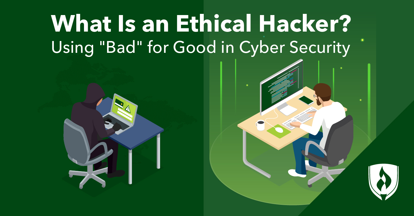 What Is an Ethical Hacker? Using “Bad” for Good in Cyber Security ...