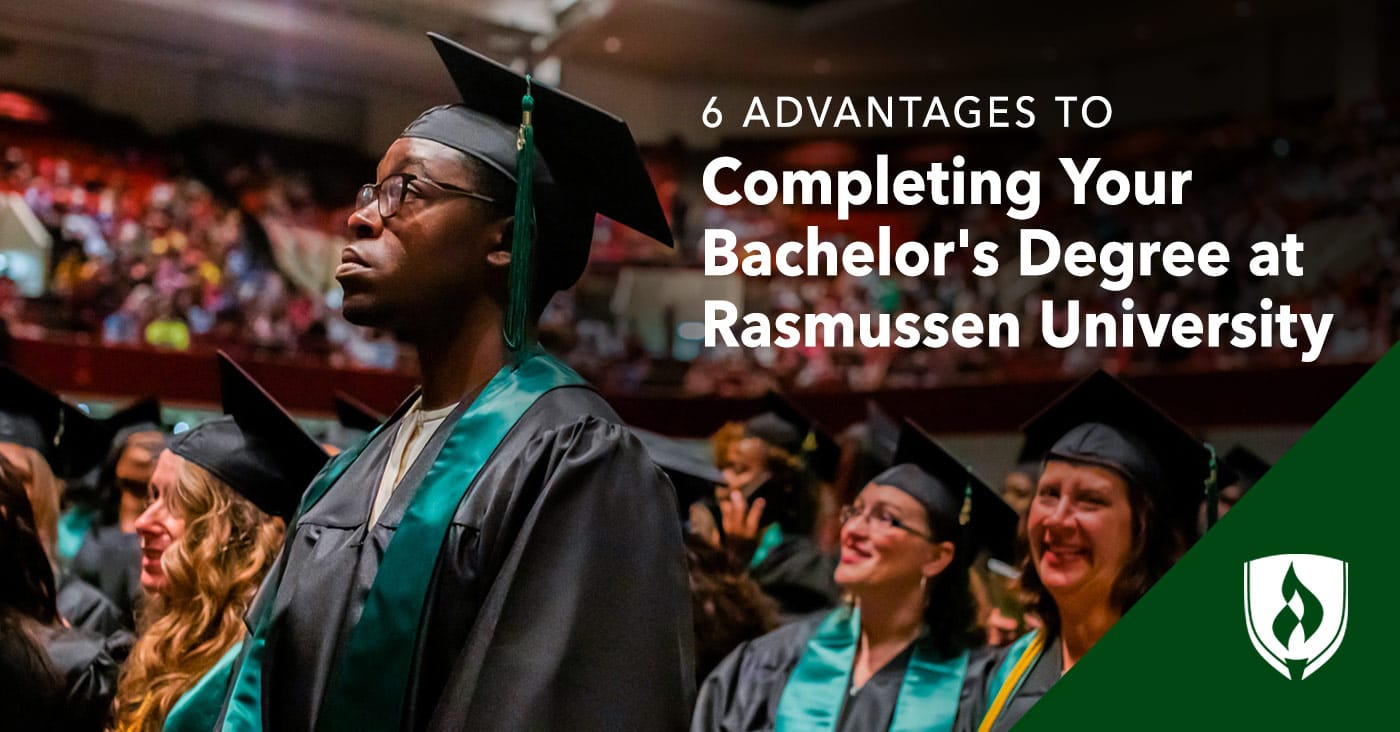 6 Advantagesto Completing Your Bachelor’sDegree at RasmussenUniversity ...