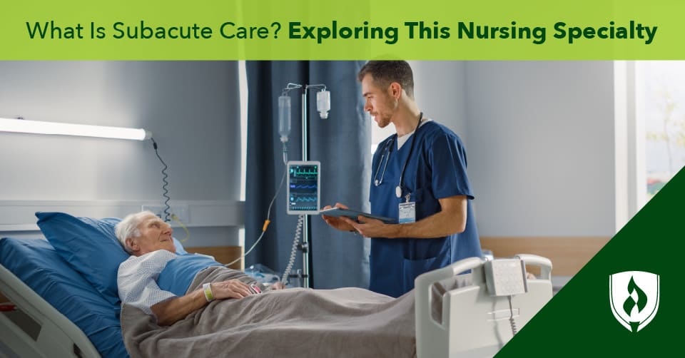 What Is Subacute Care? Exploring This Nursing Specialty | Rasmussen ...